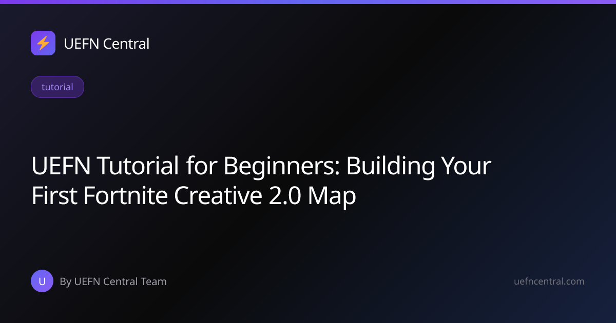 UEFN Tutorial for Beginners: Your First Map (2026) | UEFN Central
